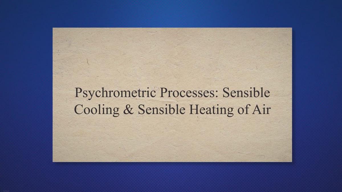 Psychrometric Processes: Sensible Cooling & Sensible Heating of Air