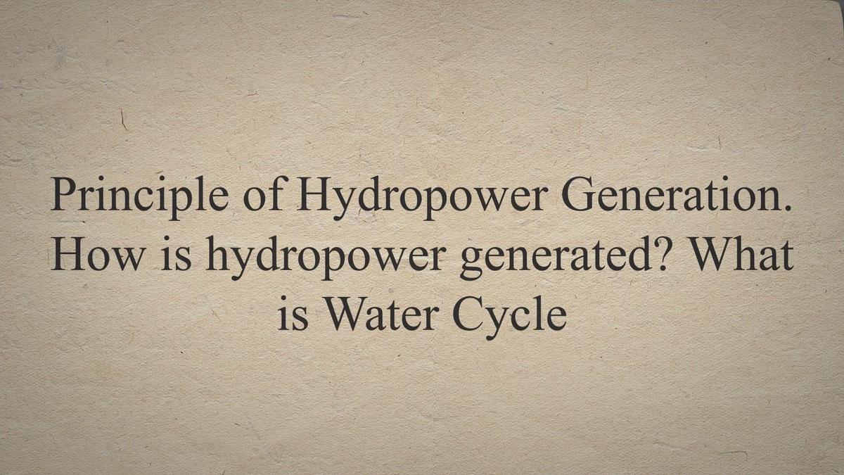 Principle of Hydropower Generation. How is hydropower generated? What ...