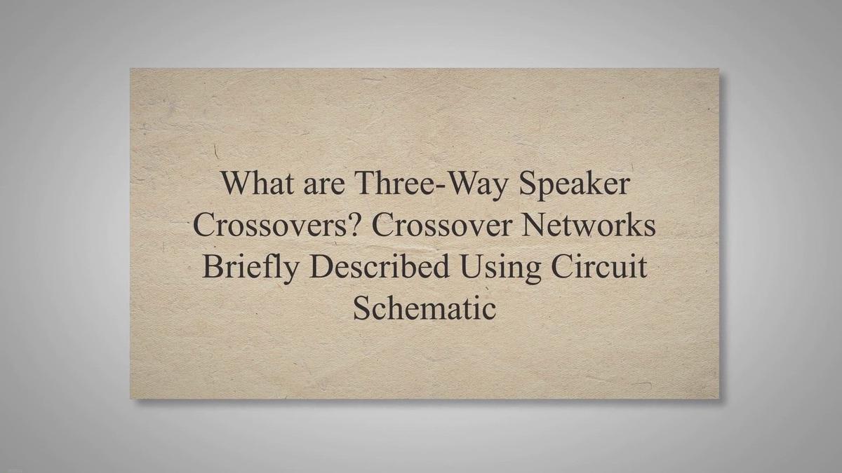 What are Three-Way Speaker Crossovers? Crossover Networks Briefly Described Using Circuit Schematic