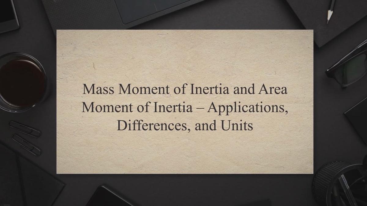 Mass Moment of Inertia and Area Moment of Inertia – Applications ...