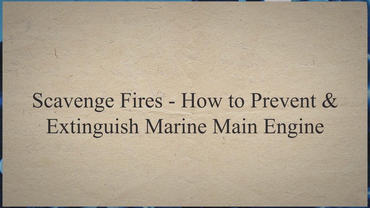 Scavenge Fires - How to Prevent & Extinguish Marine Main Engine