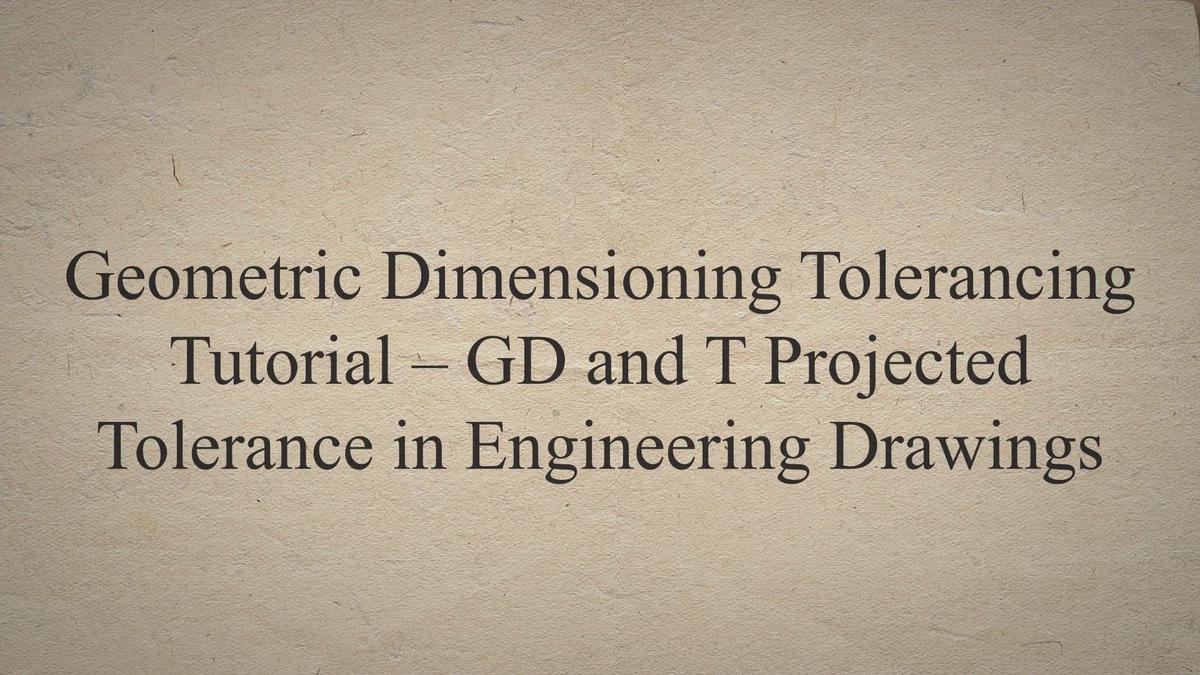 Geometric Dimensioning Tolerancing Tutorial – GD&T Projected Tolerance in Engineering Drawings
