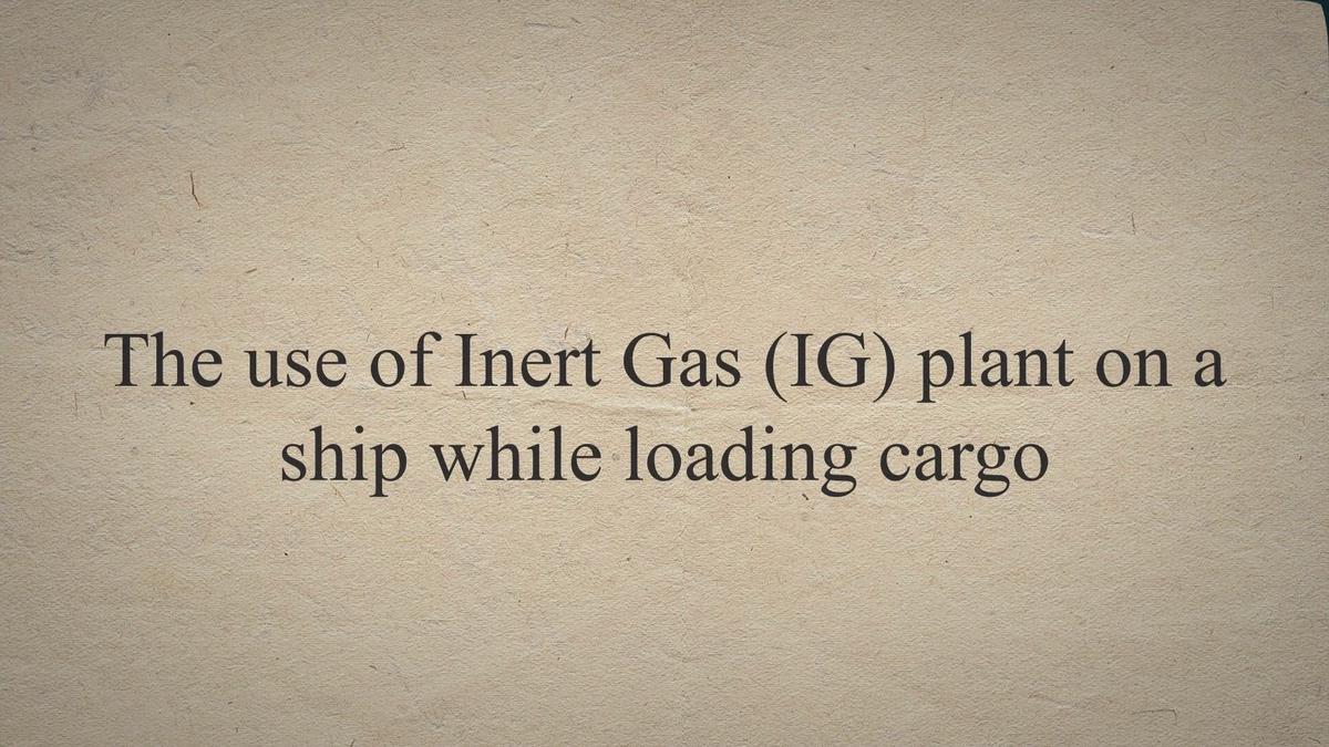 The use of Inert Gas (IG) plant on a ship while loading cargo