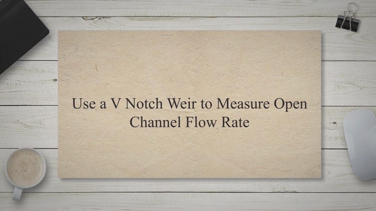 Use a V Notch Weir to Measure Open Channel Flow Rate