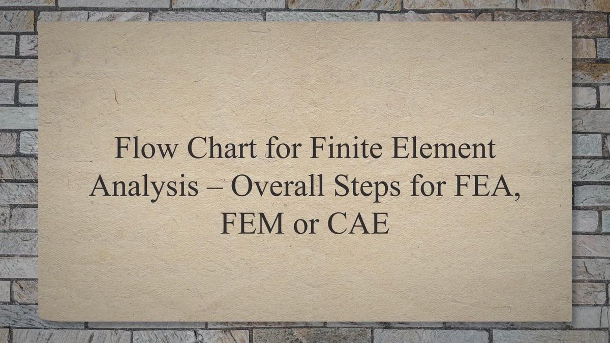 Flow Chart for Finite Element Analysis – Overall Steps for FEA, FEM or CAE