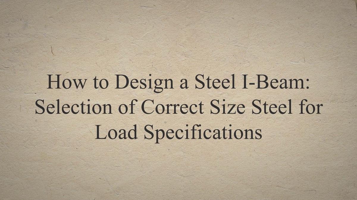 How to Design a Steel I-Beam: Selection of Correct Size Steel for Load ...